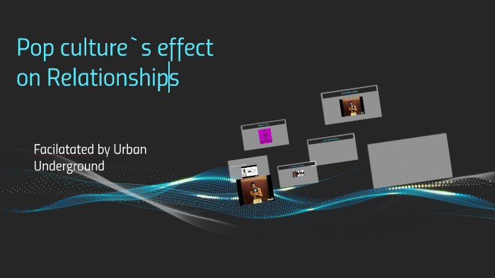 Pop culture`s effect on Relationships by Dayvonna Headen on Prezi