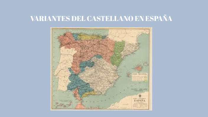 VARIEDADES DEL CASTELLANO EN ESPAÑA by Ada Sánchez Minnick on Prezi