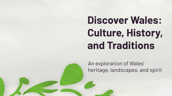 Discover Wales: Culture, History, and Traditions by Matias Lower on Prezi