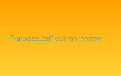 "Paradise Lost" vs. Frankenstein by Kara Zardeneta on Prezi