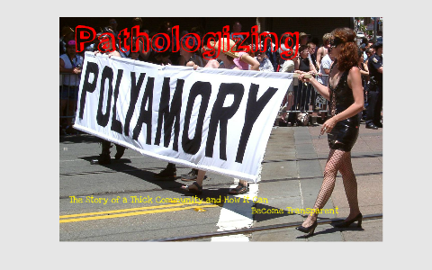 Pathologizing Polyamory by Jennifer Campbell on Prezi