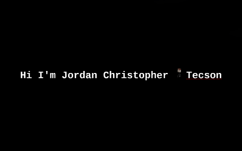 Hi I'm Jordan Christopher Tecson by Jordan Tecson on Prezi