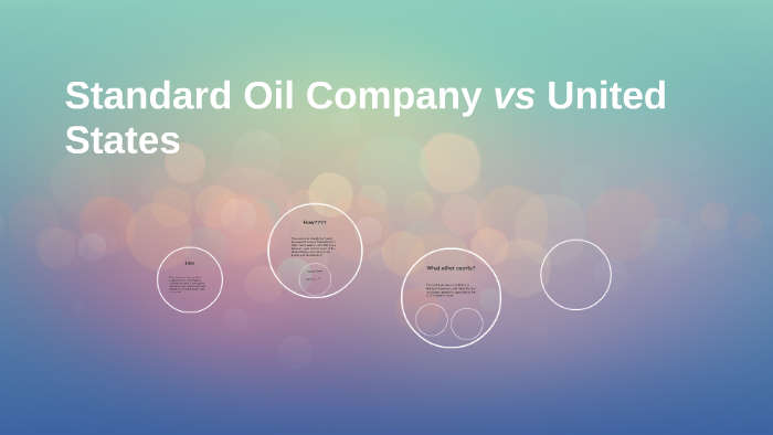 Standard Oil Company vs United States by Keely Kingsley on Prezi