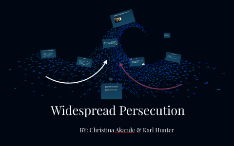 Widespread Persecution by Christina Akande on Prezi
