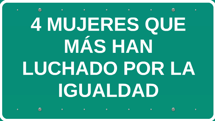 4 MUJERES QUE MÁS HAN LUCHADO POR LA IGUALDAD by Lara Gallardo on Prezi