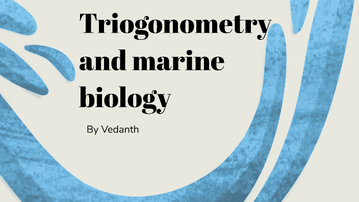 Trigonometry in Marine Biology by Erra_ Vedanth on Prezi