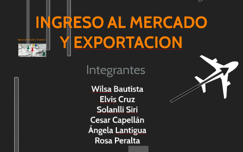 INGRESO AL MERCADO Y EXPORTACION by cesar capellan on Prezi
