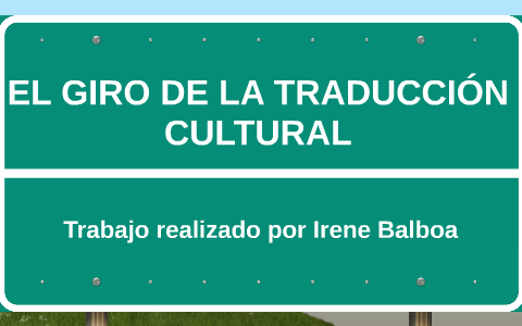 EL GIRO DE LA TRADUCCIÓN CULTURAL by Irene Balboa on Prezi