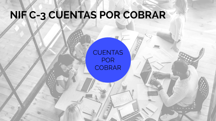 NIF C-3 CUENTAS POR COBRAR by Emmanuel Borquez Sanchez on Prezi