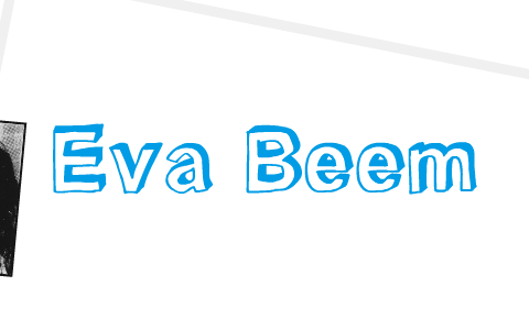 Eva Beem by Cassidy Y. on Prezi