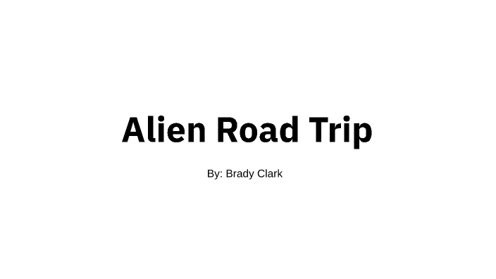 Alien Road Trip by Brady Clark on Prezi