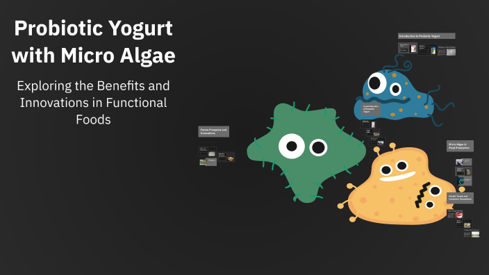Probiotic Yogurt with Micro Algae by AKSHAYA SURESHBABU on Prezi