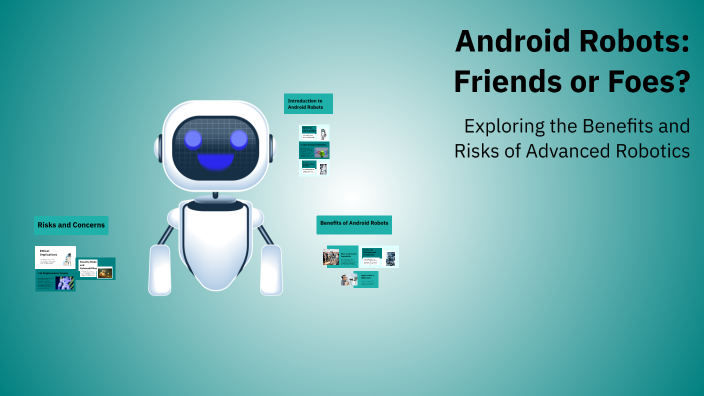 Android Robots: Friends or Foes? by karima mekhtoub on Prezi