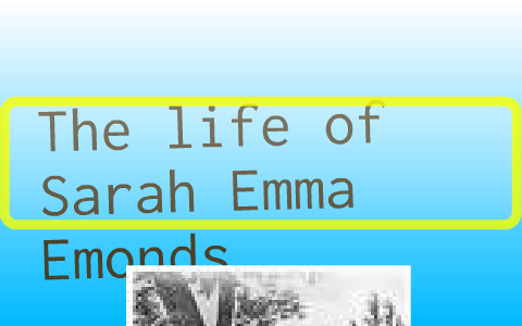The life of Sarah Emma Edmonds by Taylor A on Prezi