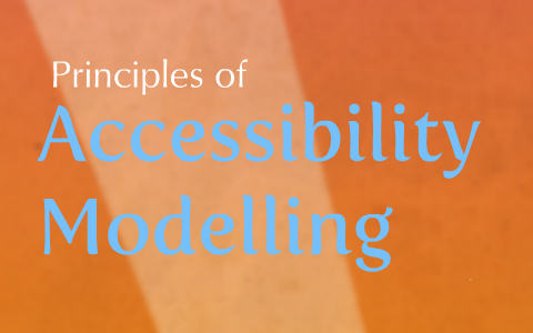 PRINCIPLES OF ACCESSIBILITY MODELLING by Craig Schwabe on Prezi