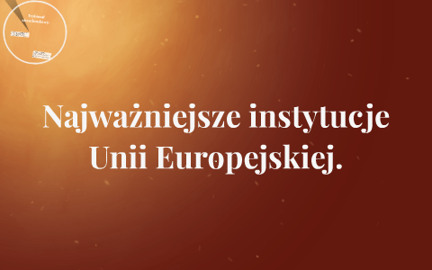 Najważniejsze instytucje Unii Europejskiej. by Nicola Drong on Prezi
