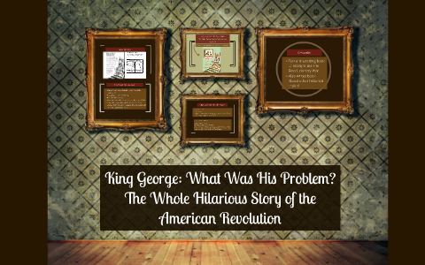 King George: What Was His Problem by Briana Candea on Prezi