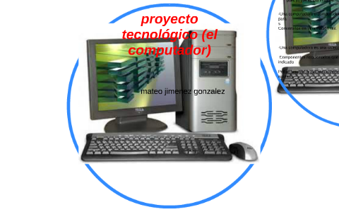 proyecto tecnológico (el computador) by mateo jimenez on Prezi