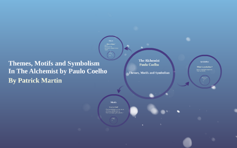 Themes, Motifs and Symbolism in The Alchemist by Patrick Martin on Prezi