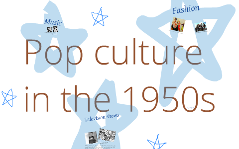 Pop Culture in the 1950s by Jay Kim on Prezi