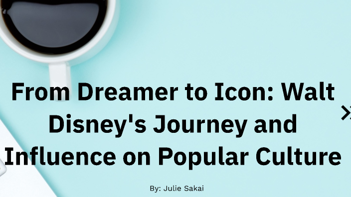 Historic Impact Walt Disney has on Popular Culture by Julie Sakai on Prezi