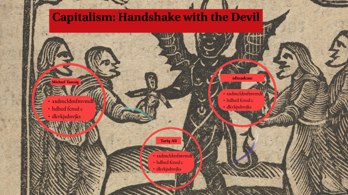 Capitalism: Handshake with the Devil by Nazia Mahmud on Prezi