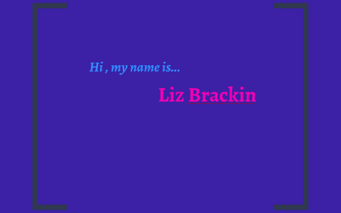 Hi, my name is.... by Elizabeth Brackin on Prezi