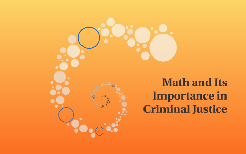 Math and Its Importance in Criminal Justice by Nicole Sym on Prezi