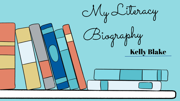 My Literacy Biography by Kelly Blake on Prezi