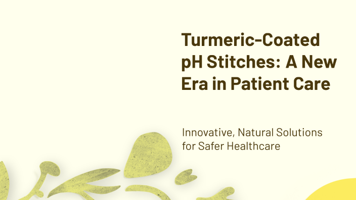 Turmeric-Coated pH Stitches: A New Era in Patient Care by Jasnoor kaur ...