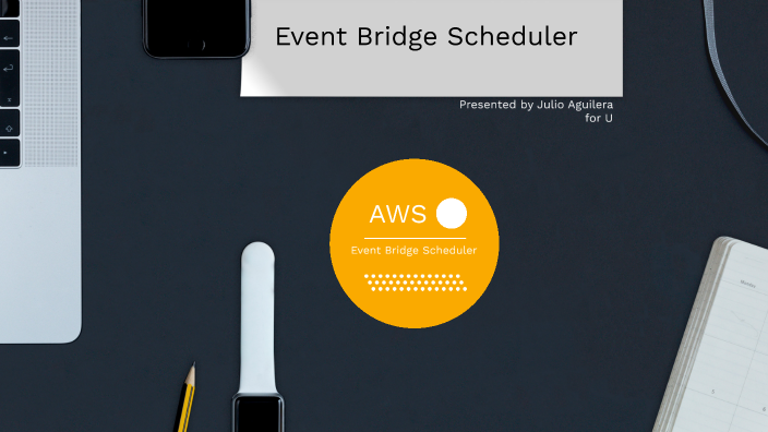 AWS Event Bridge Scheduler by Julio Aguilera on Prezi