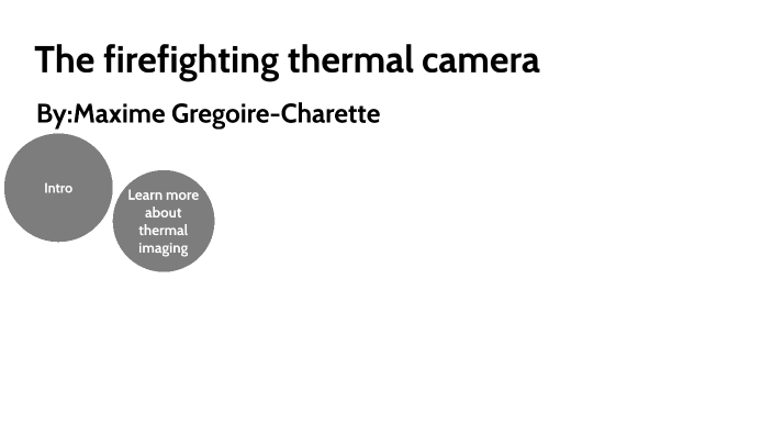 The Innovation of Thermal Cameras by Maxime Gregoire-Charette on Prezi