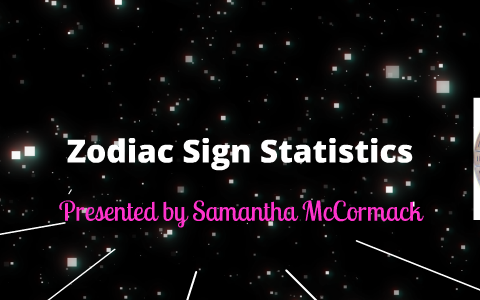 Zodiac Sign Statistics by Samantha McCormack on Prezi