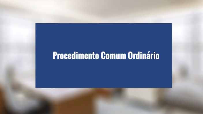 PROCEDIMENTO COMUM ORDINÁRIO by Alexandre Ribeiro on Prezi