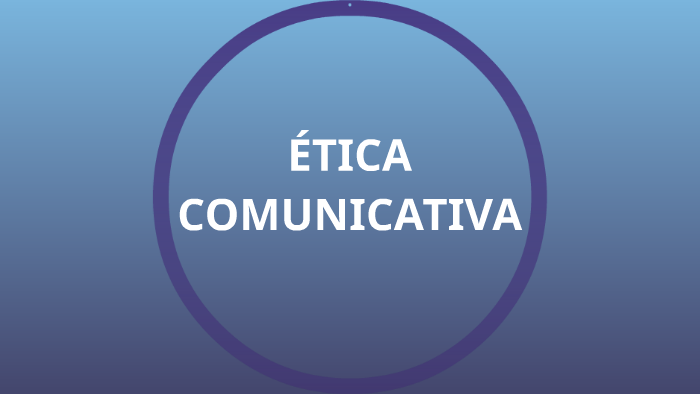 ETICA COMUNICATIVA by JORGE SIMBAÑA on Prezi