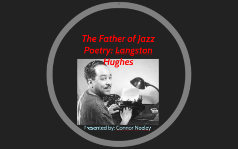 The Father of Jazz Poetry: Langston Hughes by Connor Neeley on Prezi