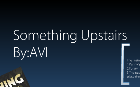 Something Upstairs by Alex Schafirovitch on Prezi