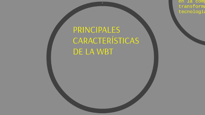 PRINCIPALES CARACTERÍSTICAS DE LA WBT by rene hernandez on Prezi