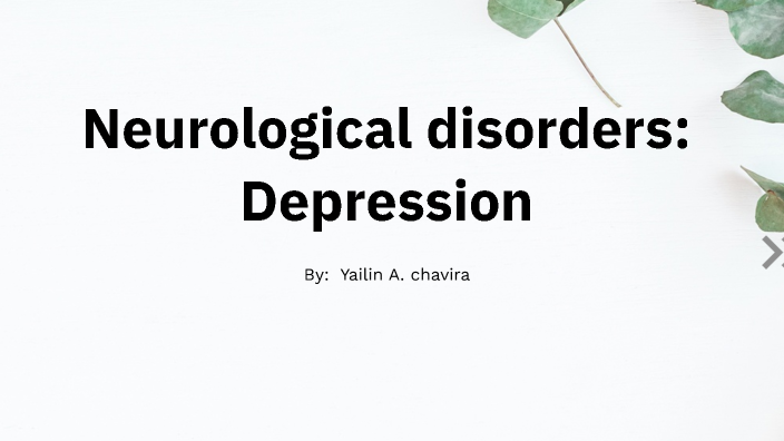 Neurological disorders: Depression by Alexa chavira on Prezi