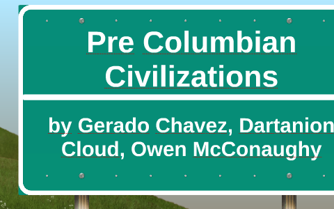 Pre Columbian Civilizations by Gerardo Chavez on Prezi