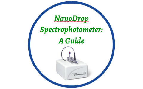 NanoDrop Spectrophotometer: A Guide by Sarah F on Prezi