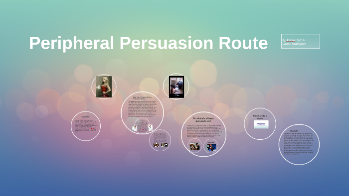 Peripheral route persiasion by Gretel Rodriguez on Prezi