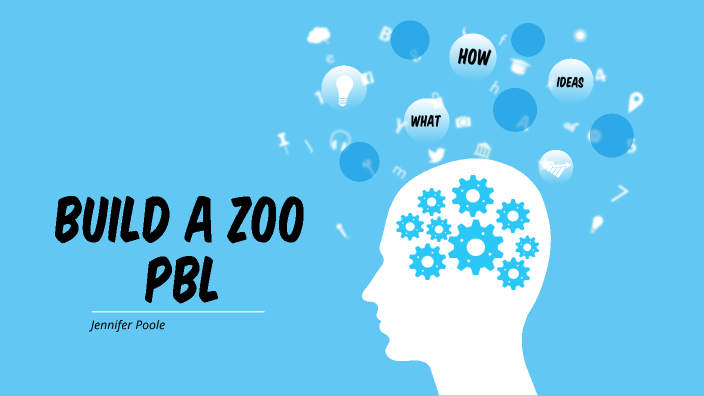 Build a Zoo PBL by Jennifer Poole on Prezi