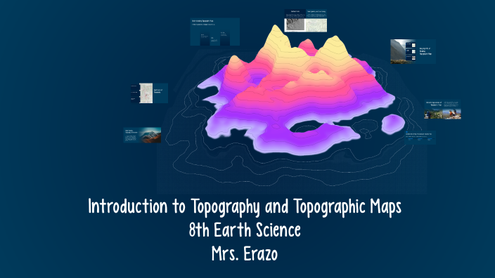 Introduction to Topography and Topographic Maps by Carmen Molina on Prezi