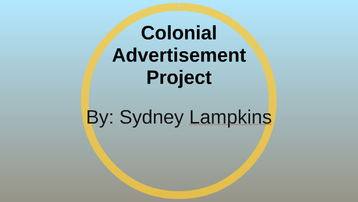 Colonial Advertisement Project by on Prezi