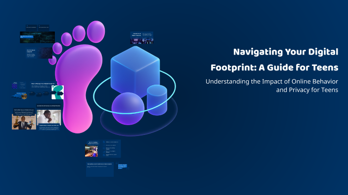 Navigating Your Digital Footprint: A Guide for Teens by ely yns on Prezi