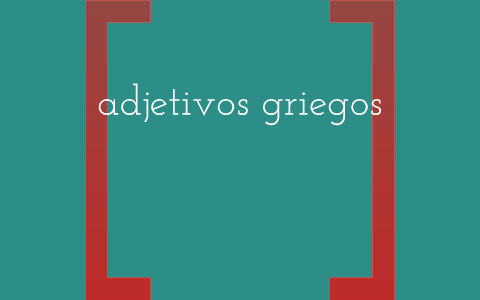 etimologia adjetivos griego a-z by David Talavera on Prezi