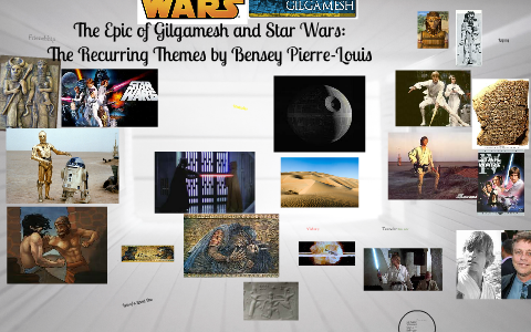 The Epic of Gilgamesh and Star Wars: by Bensey Pierre-Louis on Prezi