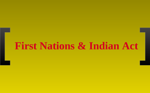 First Nations & Indian Act 1867 by Celia Dumper on Prezi