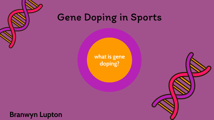 Gene doping in sports by Branwyn J Lupton on Prezi